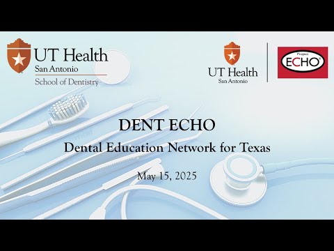 Dental Education Network for Texas ECHO session: May 15, 2025