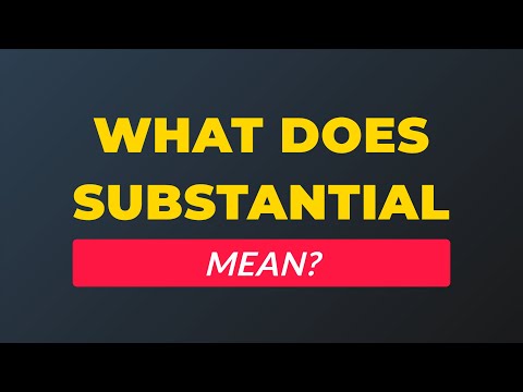 What does Substantial mean?