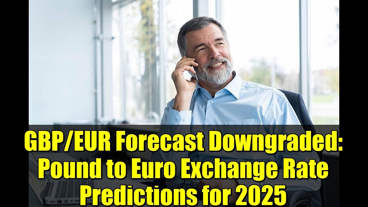 GBP/EUR Forecast Downgraded: Pound to Euro Exchange Rate Predictions for 2025
