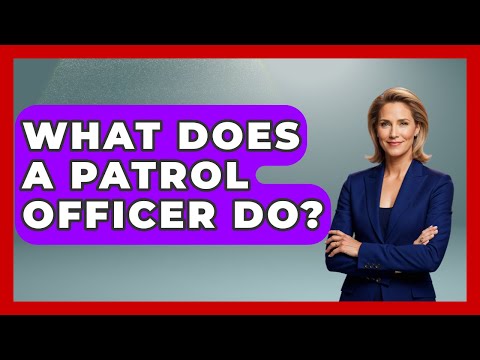 What Does A Patrol Officer Do? | Law Enforcement Insider