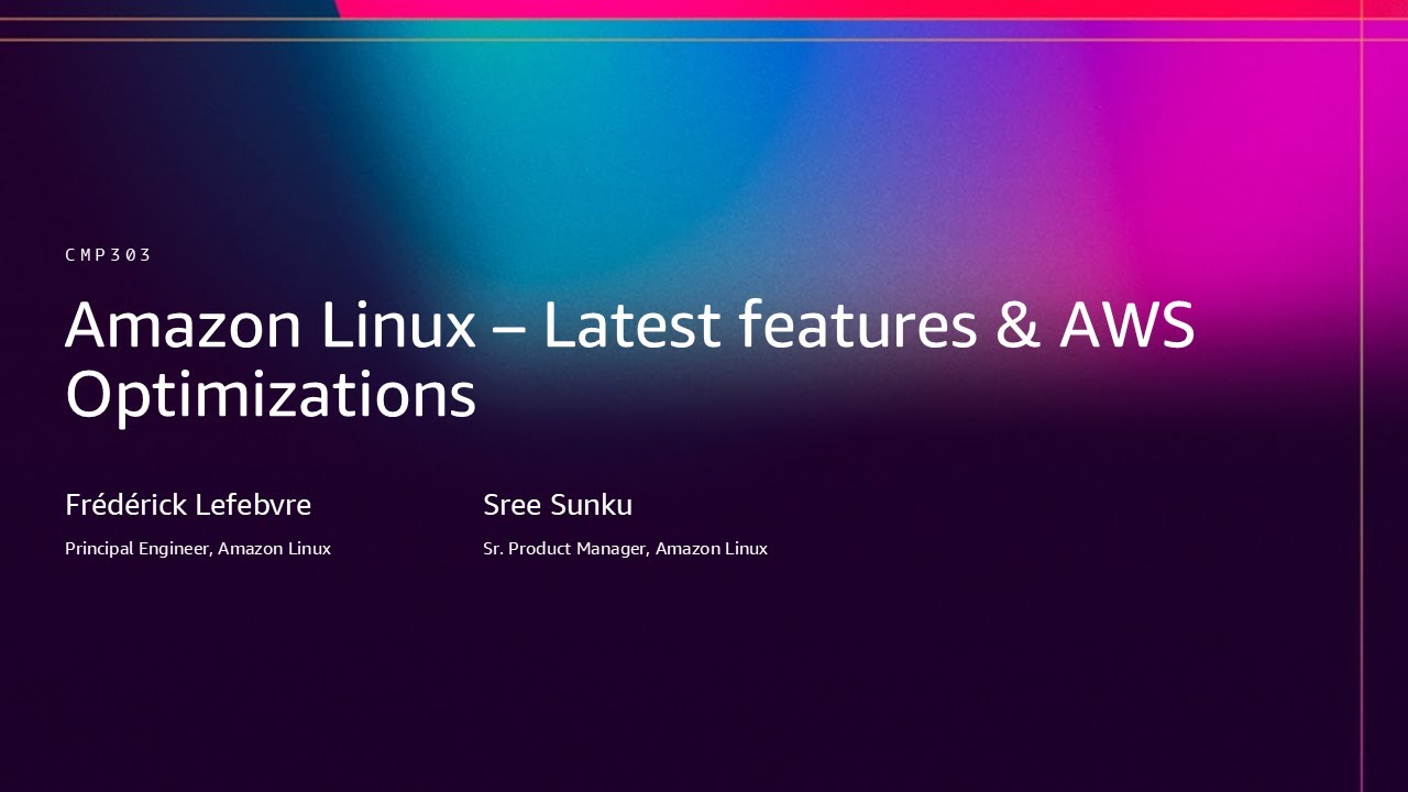 AWS re:Invent 2025 - Amazon Linux: latest features and AWS optimizations (CMP303)