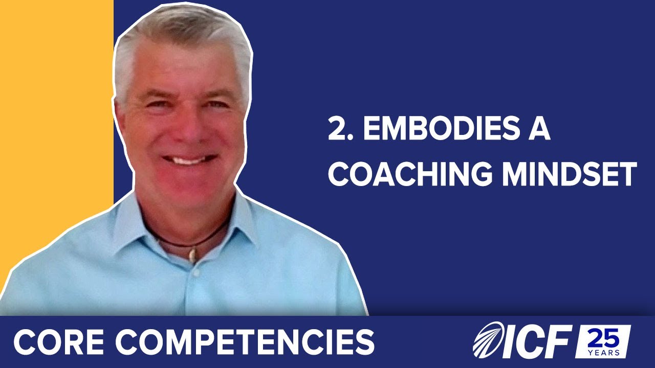 Understanding ICF Core Competency 2: Embodies a Coaching Mindset ...