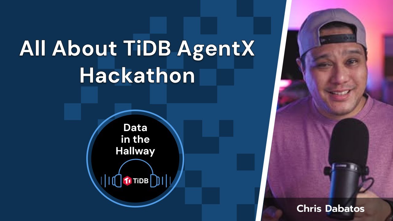 Data in the Hallway: Episode 50 - All about the TiDB AgentX Hackathon