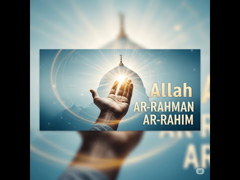 The Divine Names of Allah Deeper Meaning of Ar Rahman & Ar Rahim