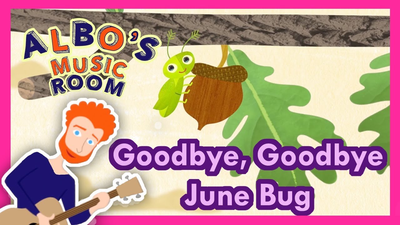 Goodbye, Goodbye, Junebug | Lullabies and Nursery Rhymes | Albo's Music Room Songs for Kids