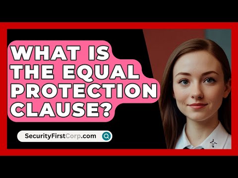 What Is the Equal Protection Clause? - SecurityFirstCorp.com