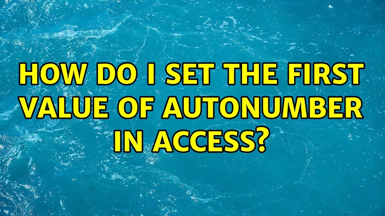 How do I set the first value of AutoNumber in Access? (7 Solutions!!)
