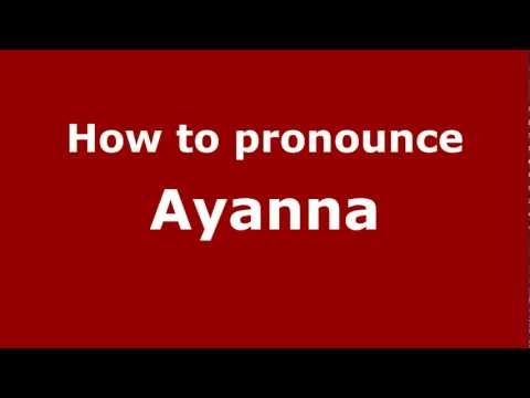 How to Pronounce Ayanna - PronounceNames.com