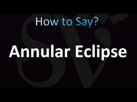How to Pronounce Annular Eclipse (correctly!)