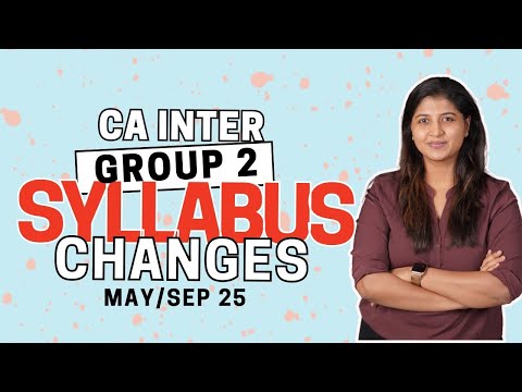 CA Inter GROUP 2 - Syllabus Changes ? - May / Sep 2025 Exams