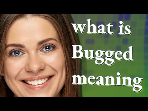 Bugged | meaning of Bugged