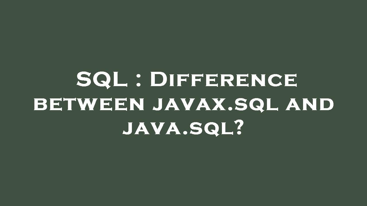 SQL : Difference between javax.sql and java.sql?