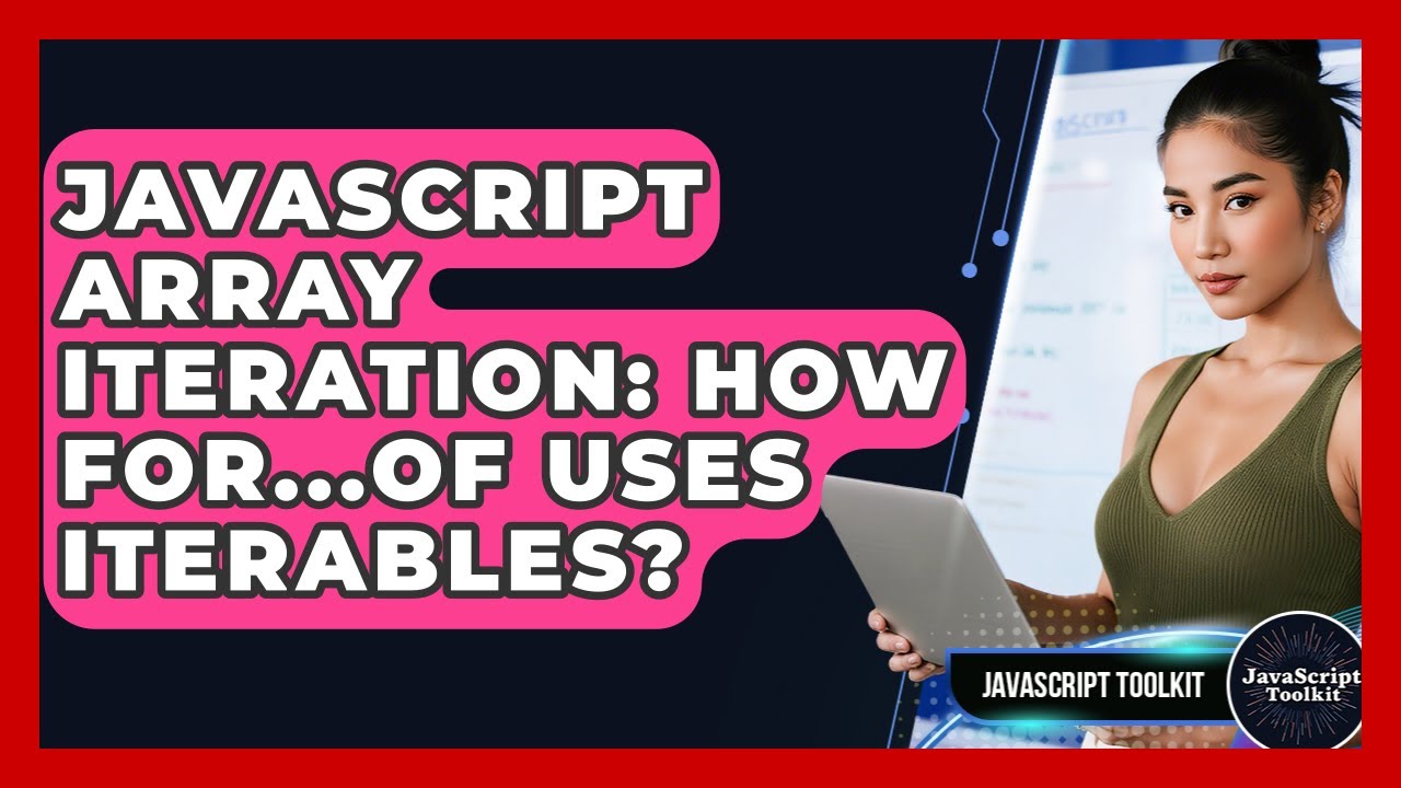 JavaScript Array Iteration: How For...of Uses Iterables? - JavaScript Toolkit