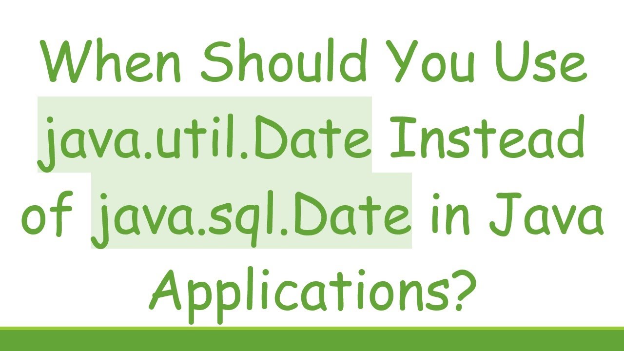 When Should You Use java.util.Date Instead of java.sql.Date in Java Applications?