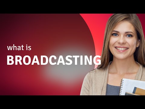 Broadcasting • what is BROADCASTING meaning