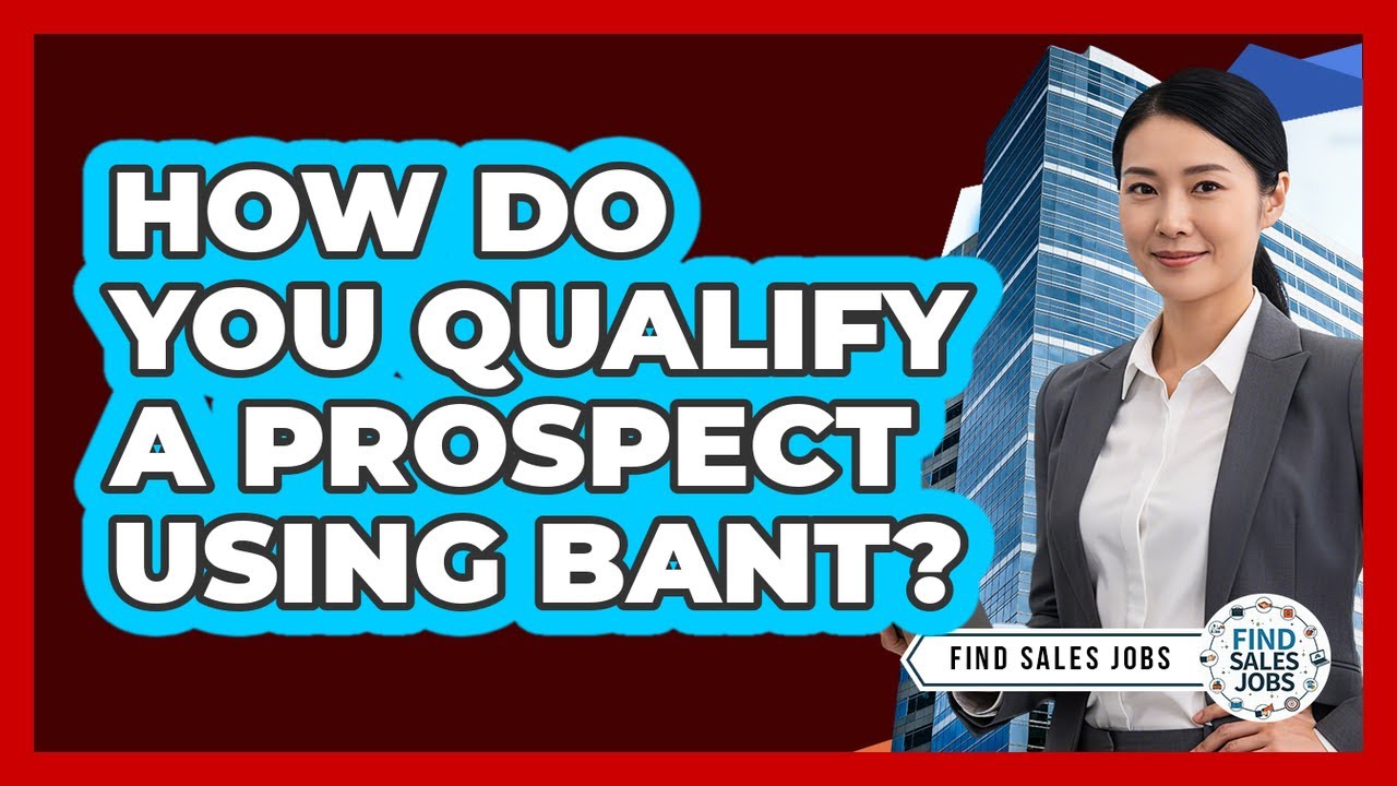 How Do You Qualify a Prospect Using BANT?