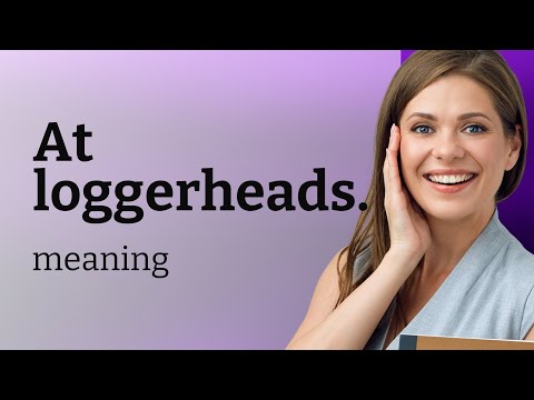 Understanding the Phrase "At Loggerheads"