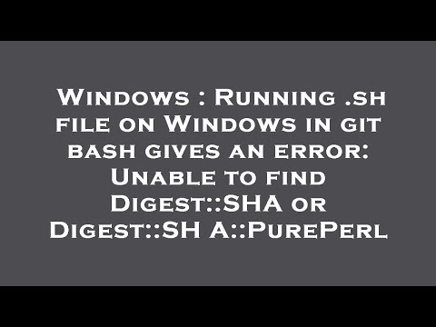 Windows : Running .sh file on Windows in git bash gives an error: Unable to find Digest::SHA or Dige