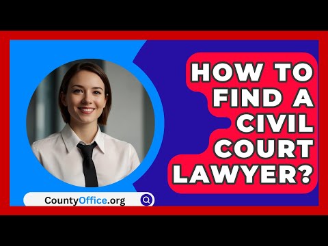 How To Find A Civil Court Lawyer? - CountyOffice.org