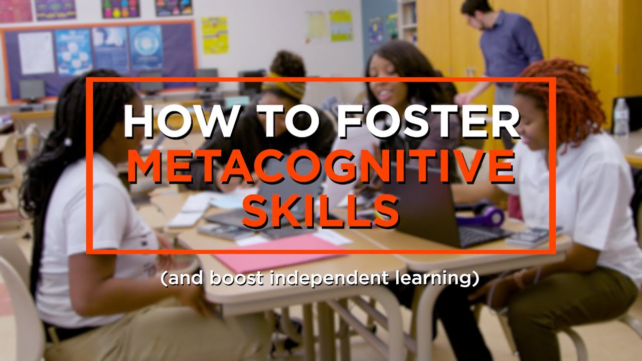 How to Foster Metacognitive Skills for Independent Learning | Edutopia