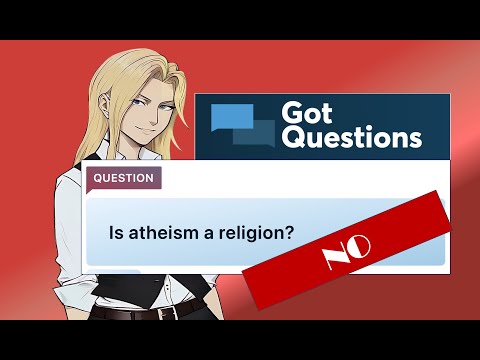 Atheism is Totes a Religion According to Got Questions