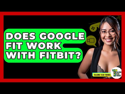 Does Google Fit Work With Fitbit? - Talking Tech Trends