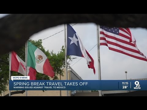 Travel warnings, advisories to Mexico amid spring break