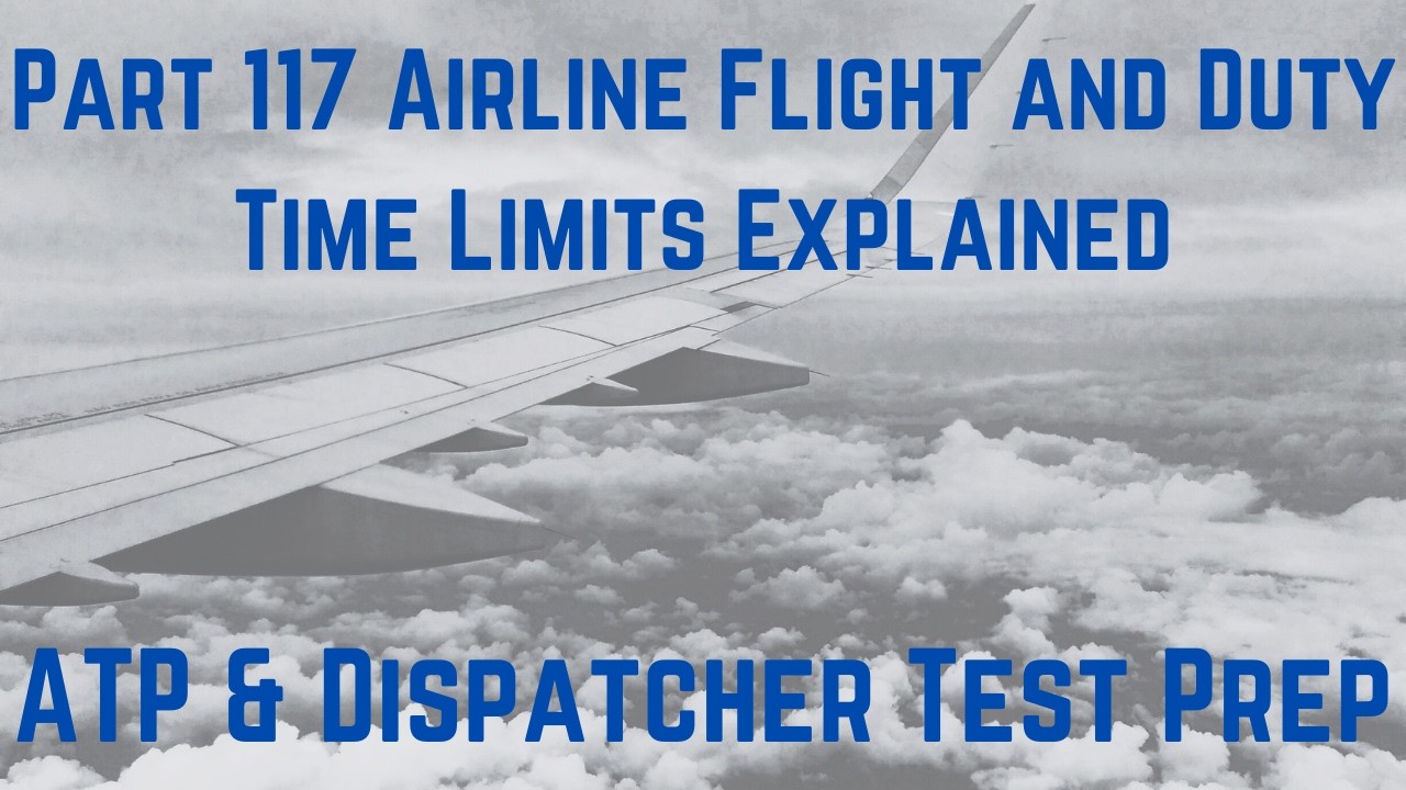 Part 117 Airline Air Carrier Flight & Duty Time Limits Explained: ATP Pilot & Dispatcher Test Prep
