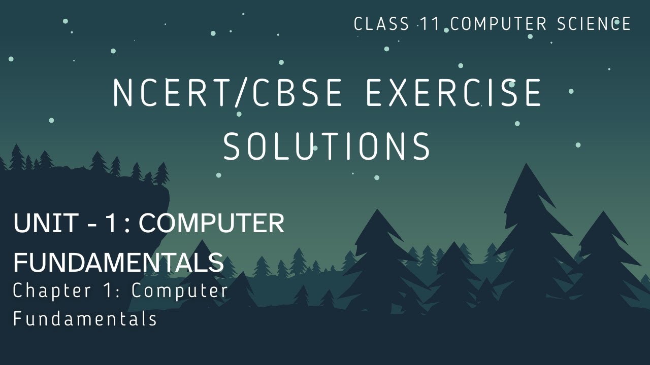 Computer Science - NCERT/CBSE EXERCISE SOLUTIONS | CLASS 11 | Chapter 1 : COMPUTER FUNDAMENTALS