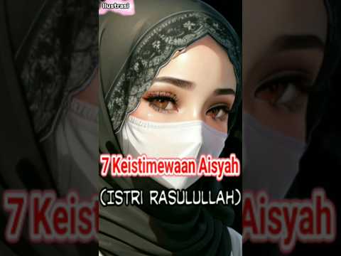 SUBHANALLAH!!! 7 Keistimewaan Siti Aisyah (Istri Rasulullah) | Syari'ah Stories #rasulullah #aisyah