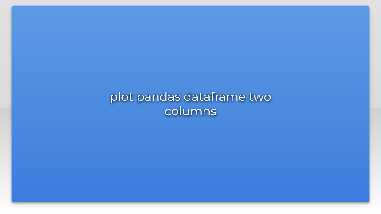 plot pandas dataframe two columns