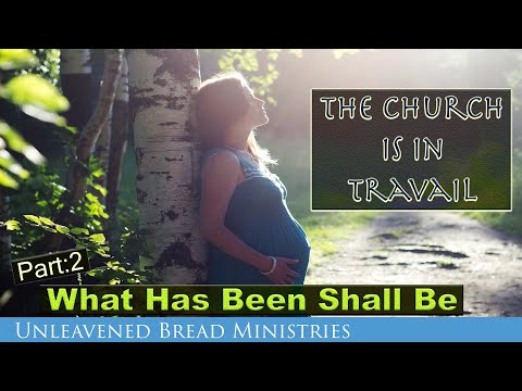 What Is The Man-Child Ministry? The Church Is In Travail! What Has Been Shall Be Again, Part:2