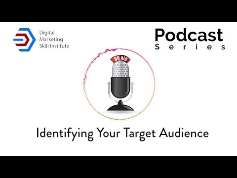 Identifying Your Target Audience - Digital Marketing Skill Institute Podcast