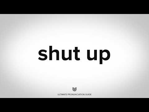How to Pronounce "Shut up"? (CORRECTLY)