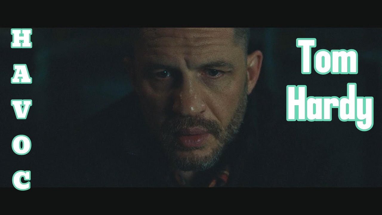 Havoc !!!    Tom Hardy !!!        Opening scene