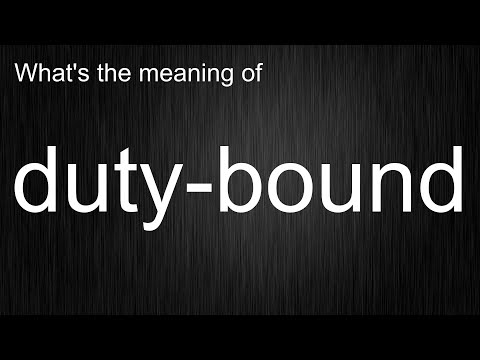 What's the meaning of "duty-bound", How to pronounce duty-bound?