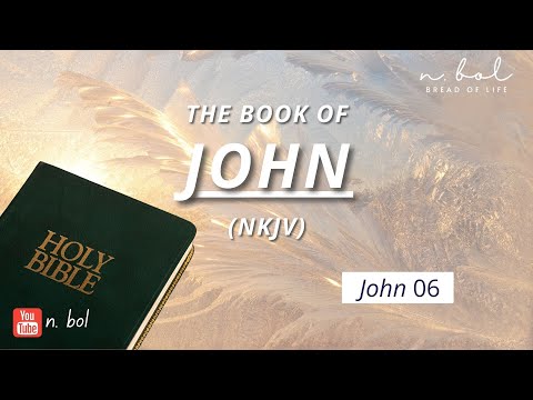 John 6 - NKJV Audio Bible with Text (BREAD OF LIFE)
