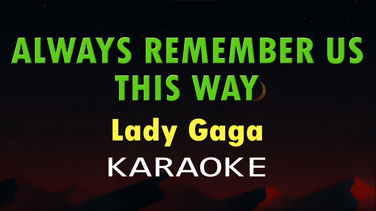 ALWAYS REMEMBER US THIS WAY - Lady Gaga (Karaoke Version)