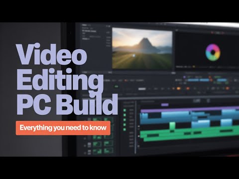 Video Editing PC Build Tutorial - What To Know