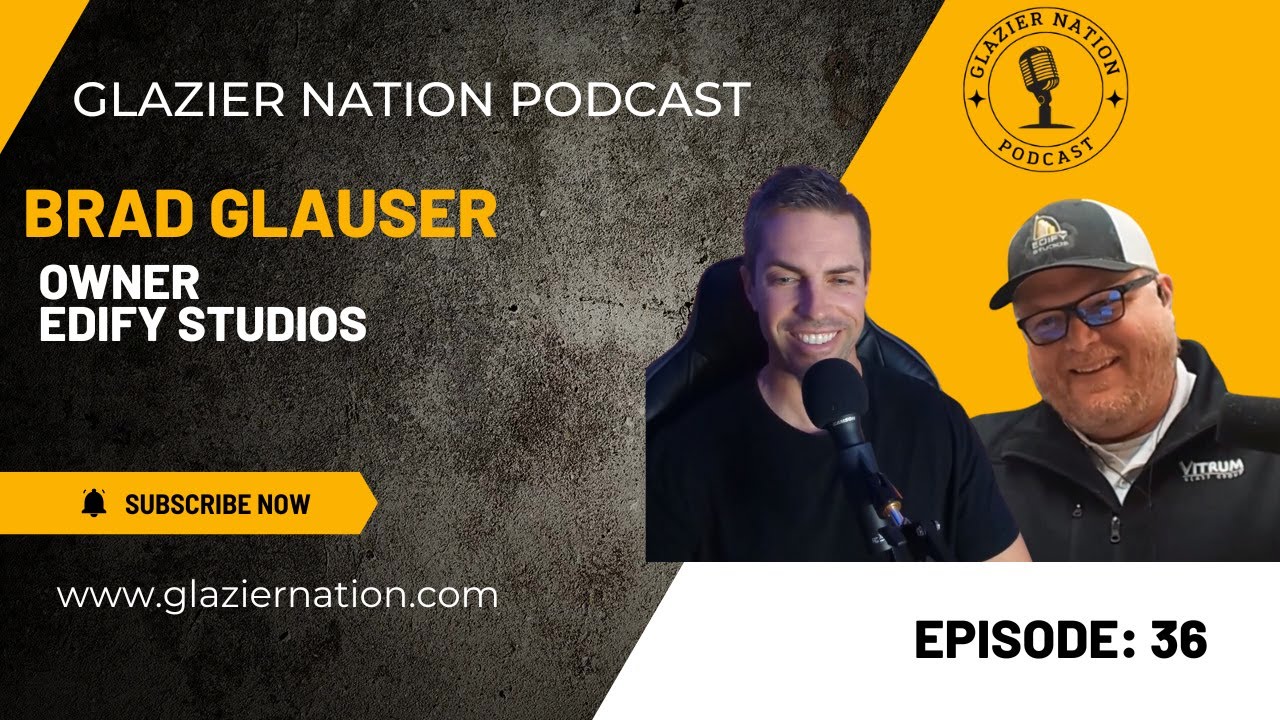 Glazier Nation Podcast #36 | Brad Glauser | Owner Edify Studios