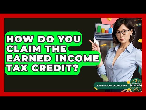 How Do You Claim The Earned Income Tax Credit? - Learn About Economics