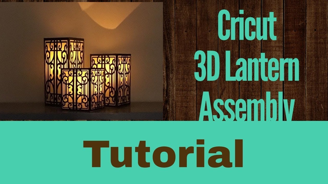 Cricut 3D Lantern Tutorial