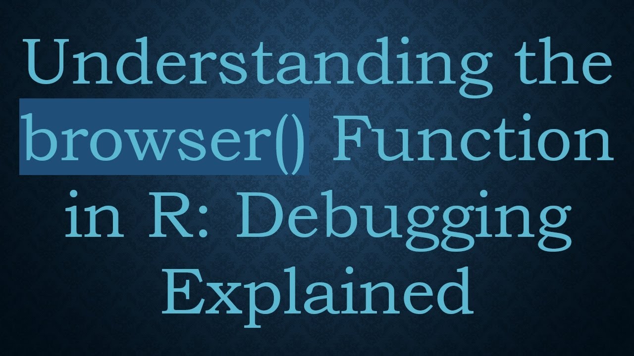 Understanding the browser() Function in R: Debugging Explained