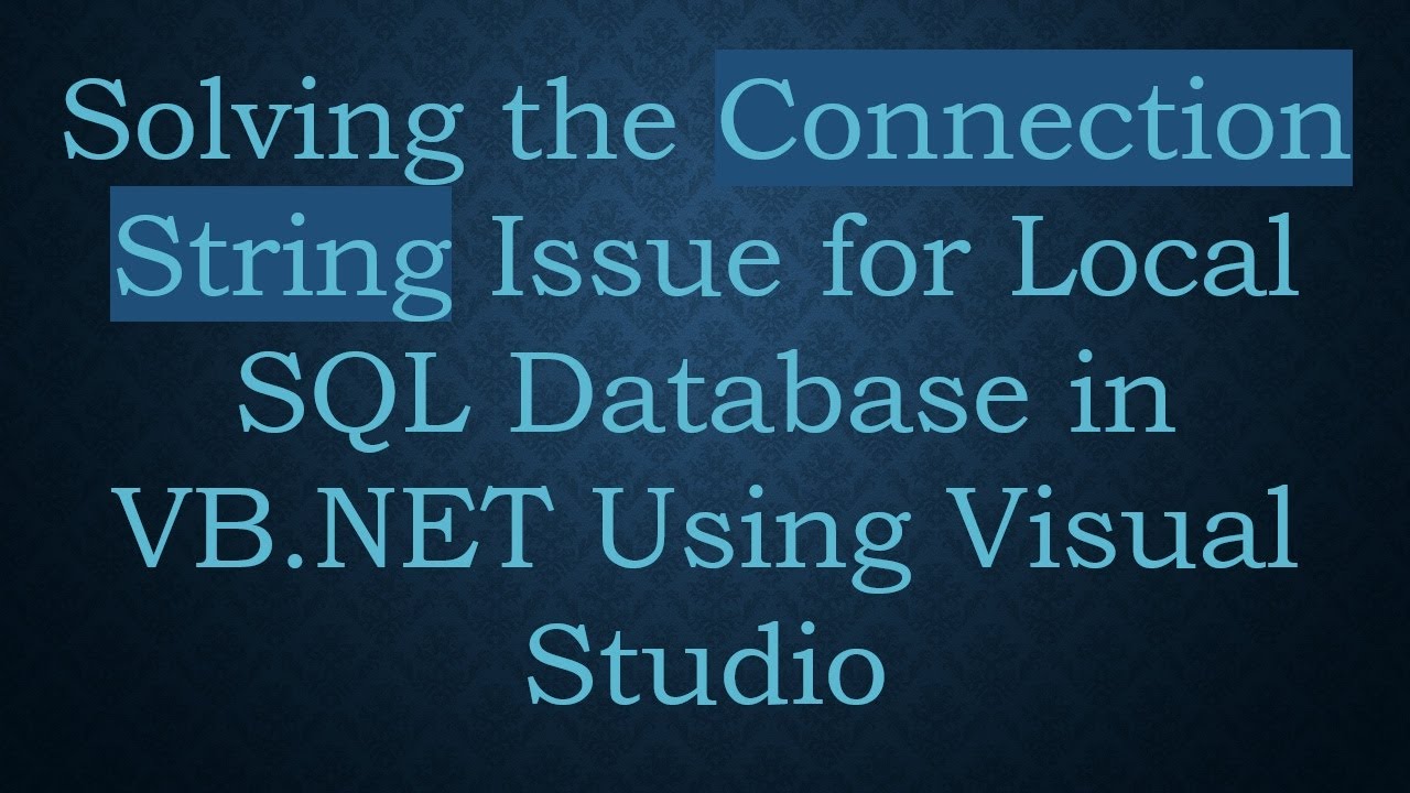 Solving the Connection String Issue for Local SQL Database in VB.NET Using Visual Studio