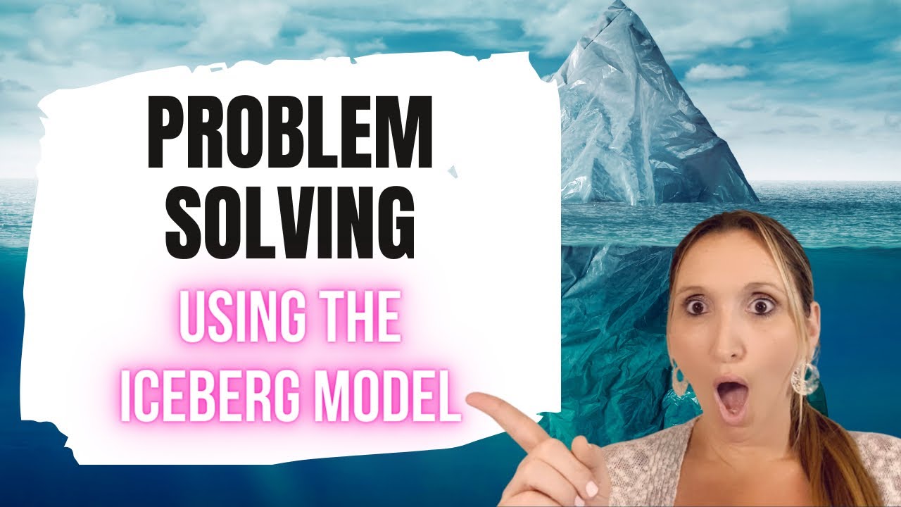 Problem Solving Using The Iceberg Model