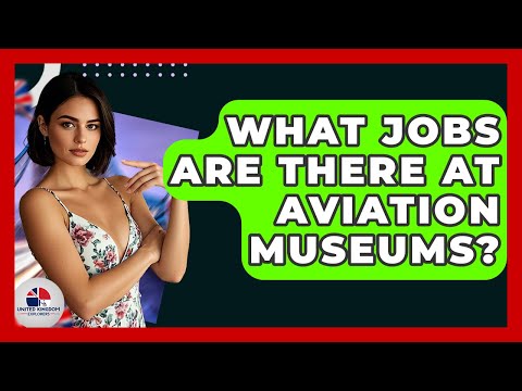 What Jobs Are There At Aviation Museums? - United Kingdom Explorers