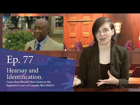 Hearsay and Identification: Cases That Should Have Gone to the Supreme Court of Canada, But Didn’t!