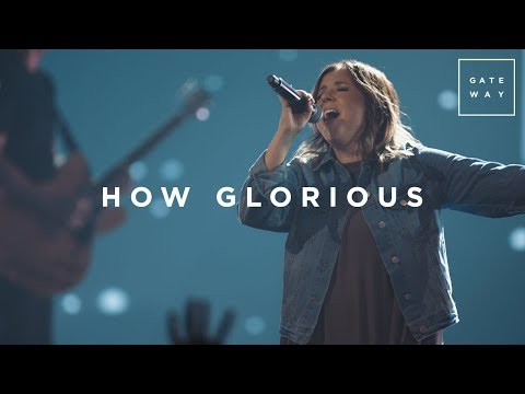How Glorious Lyrics - Gateway Worship
