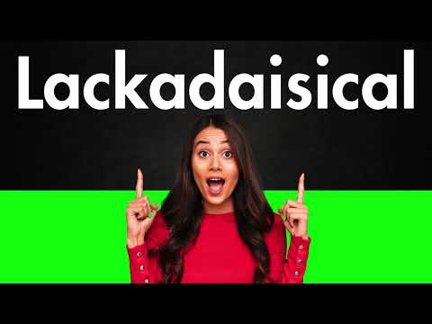How to Pronounce Lackadaisical (Correctly)