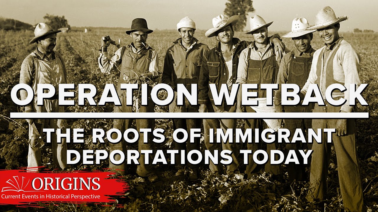 Operation Wetback: Understanding the Historical Roots of Immigrant ...